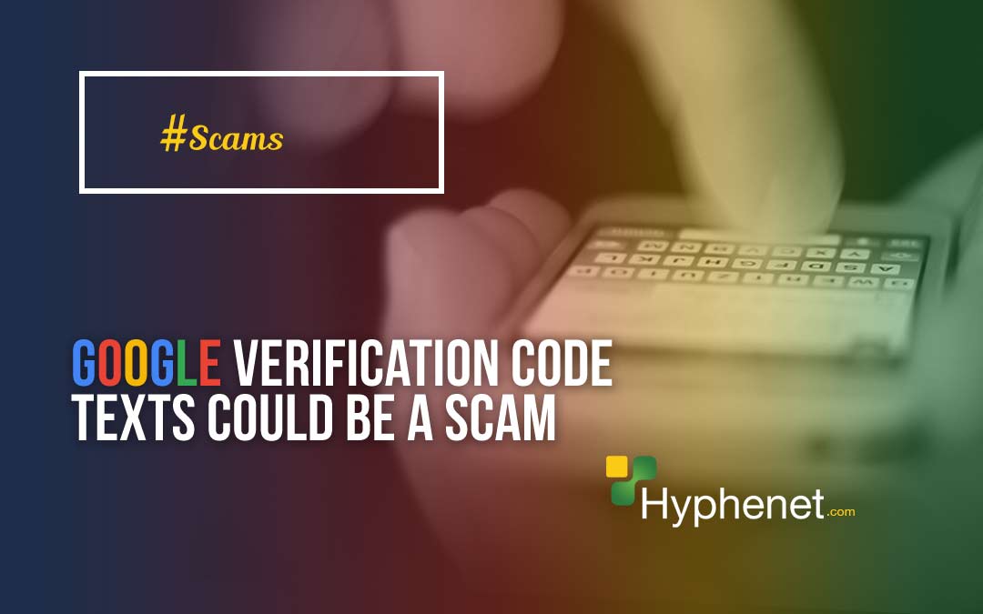 Caution Google Verification Code Texts Could Be A Scammer